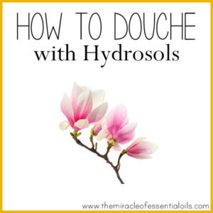 DIY Hydrosol Douche Recipe - The Miracle of Essential Oils
