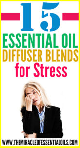 15 Essential Oil Diffuser Blends for Stress - The Miracle of Essential Oils