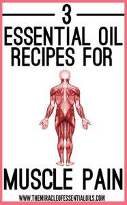 3 Essential Oil Recipes for Muscle Pain - The Miracle of Essential Oils